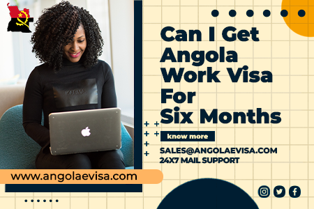 Can I Get Angola Work Visa For 6 Months