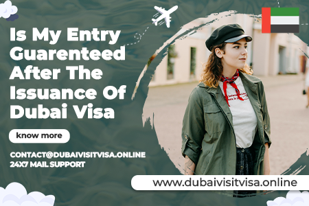 Is My Entry Guaranteed After The Issuance Of Dubai Visa
